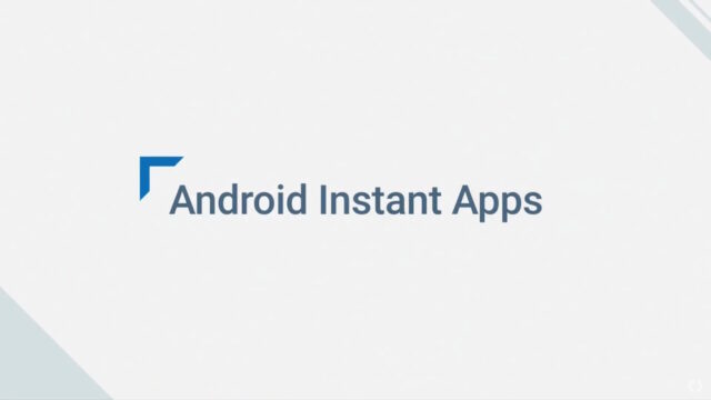 Google、アプリの一部だけをインストールし読み込みを早くする「Android Instant Apps」を発表